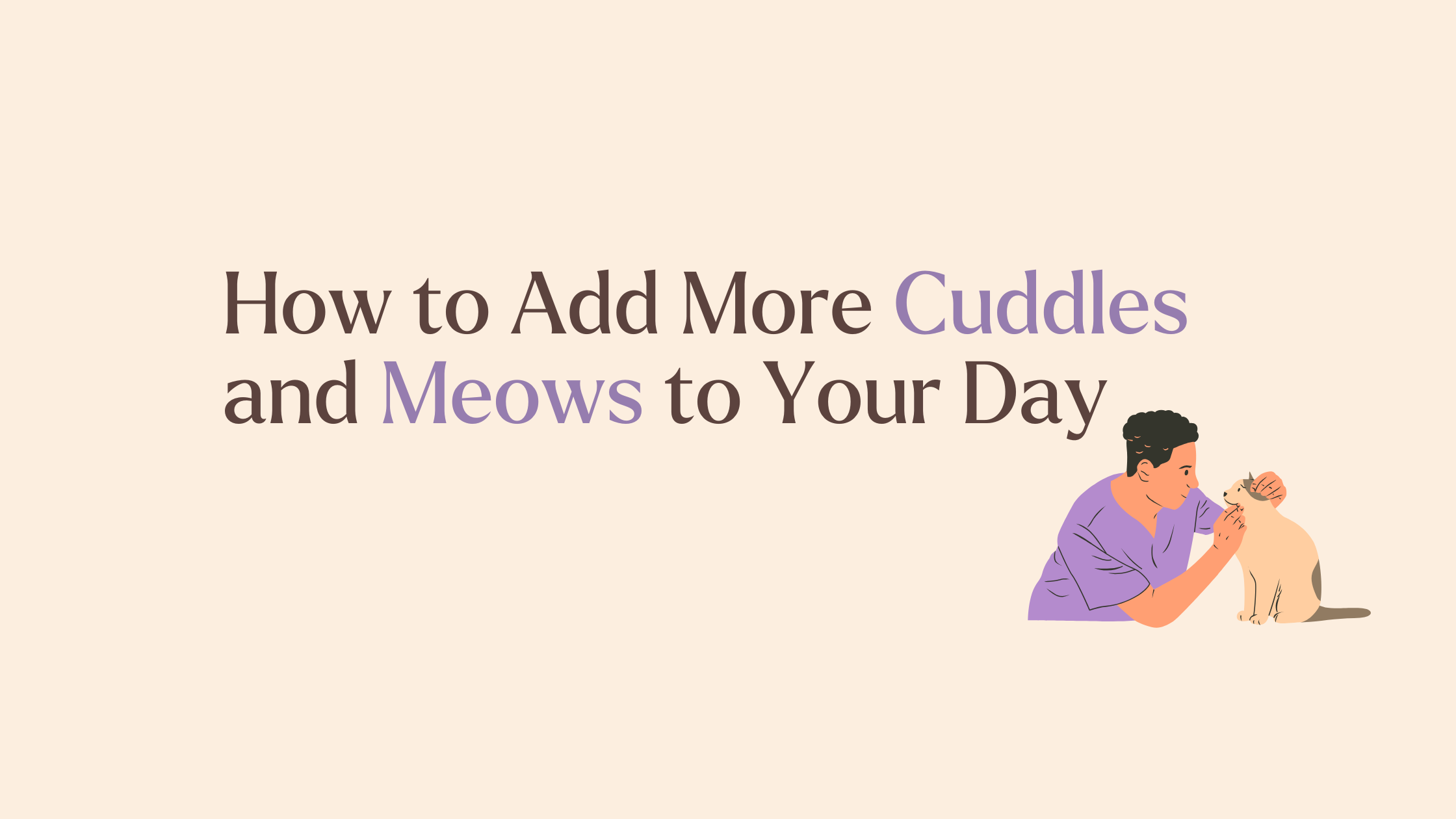 How to add more cuddles and meows to your daily life? – Mori Cat